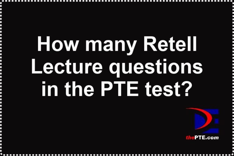 How many Retell Lecture questions in the PTE test? - thePTE
