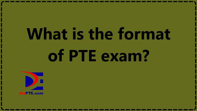 What Is The Format Of PTE Exam ThePTE What Is The Format Of PTE Exam ThePTE